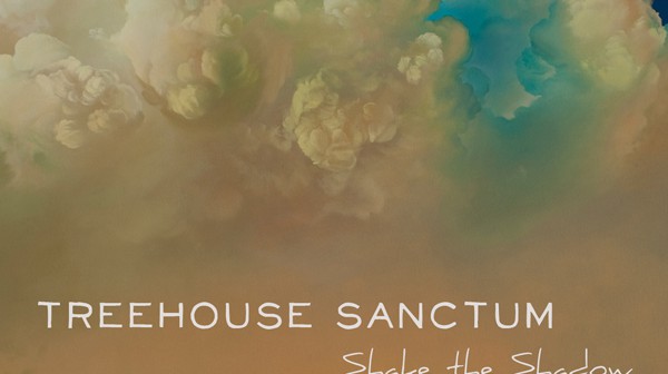 Treehouse Sanctum ‘Shake The Shadow’ | Marquee Magazine